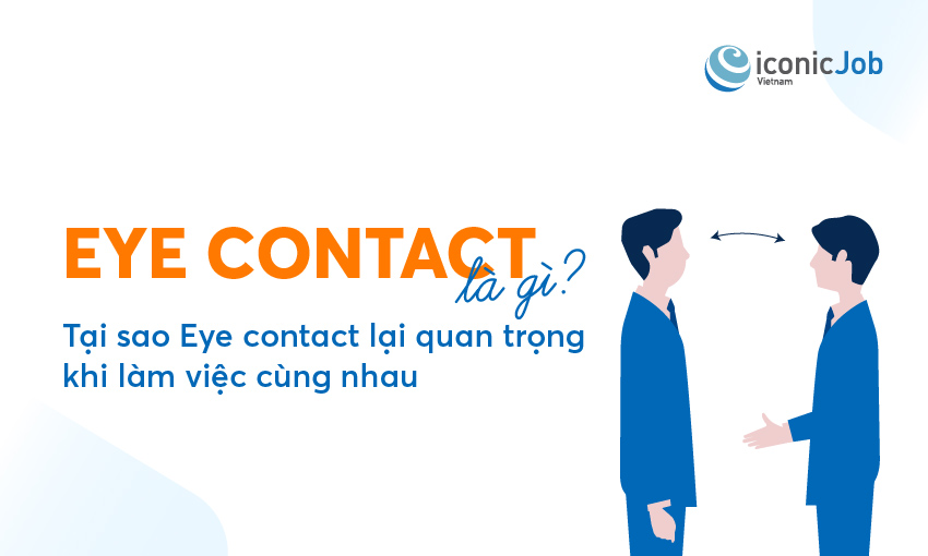 Eye contact là gì? Tại sao Eye contact lại quan trọng khi làm việc cùng ...