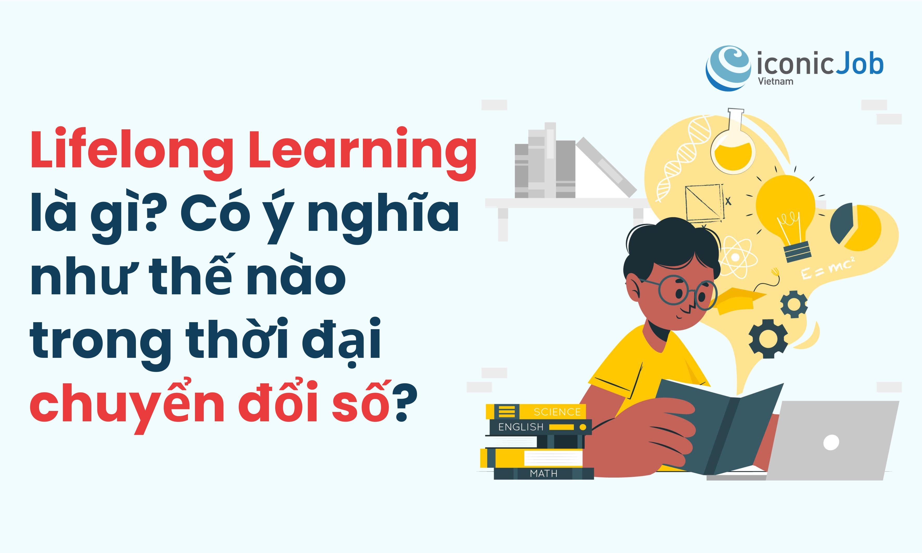 Lifelong Learning là gì? Tư duy Lifelong Learning có ý nghĩa như thế ...
