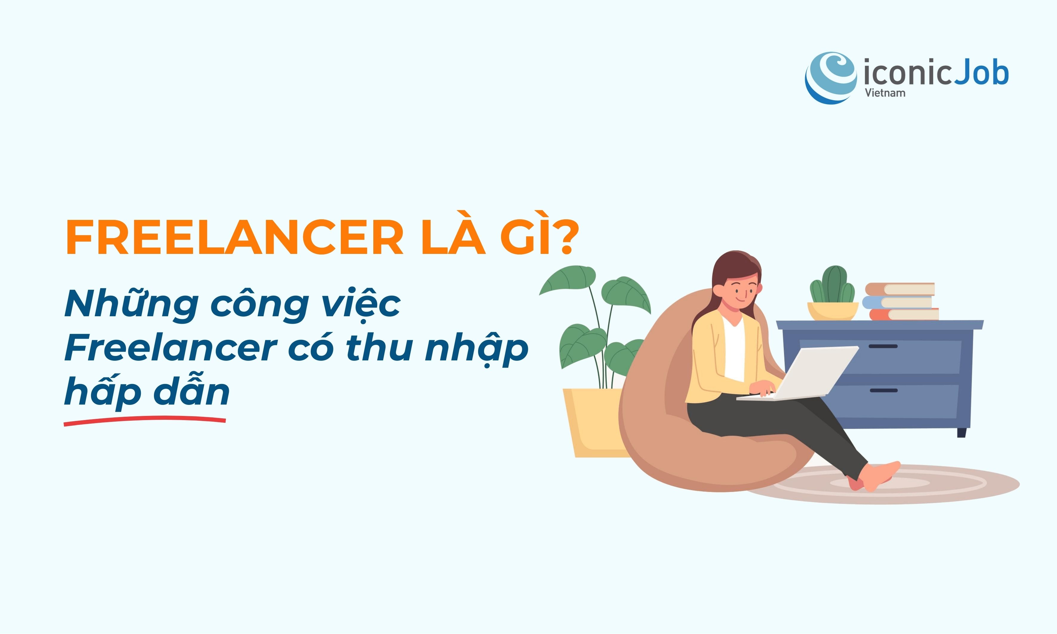Freelancer là gì? Những công việc freelancer có thu nhập hấp dẫn nhất ...